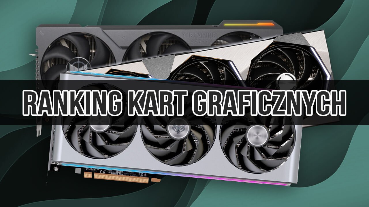 Ranking kart graficznych 2024. Oto najlepsze modele